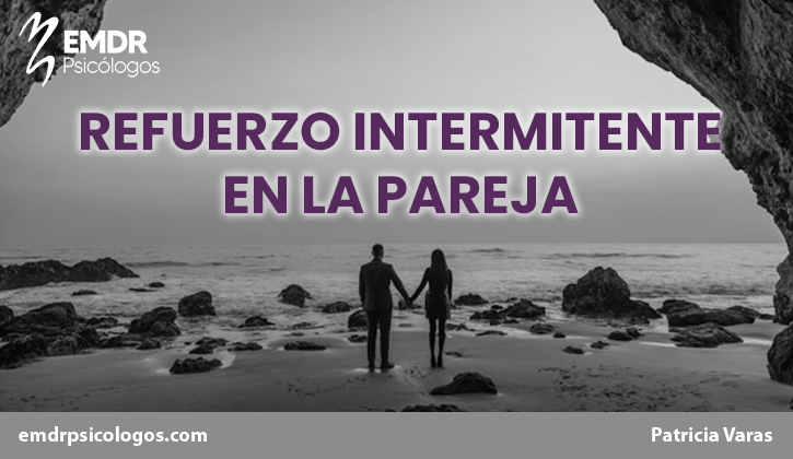 Solucionar el refuerzo intermitente en la pareja | EMDR Psicólogos